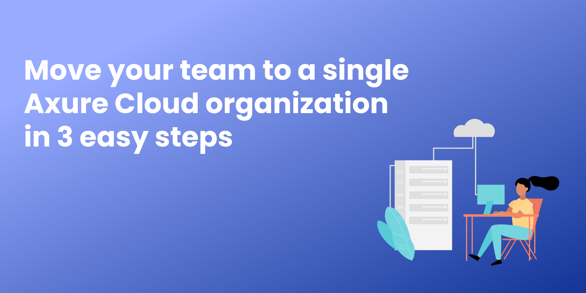 Move Your Team To A Single Axure Cloud Organization In 3 Easy Steps Axure